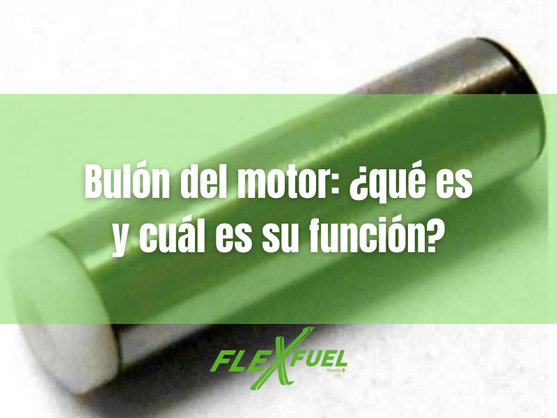 Bulón del motor | ¿Qué es y para qué funciona? | FlexFuel